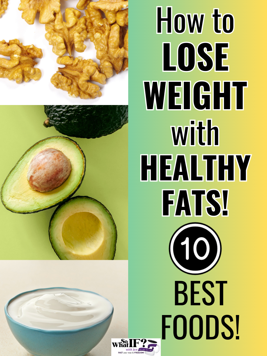 How to Lose Weight With Healthy Fats: 10 Best Foods - So What IF? with Jen